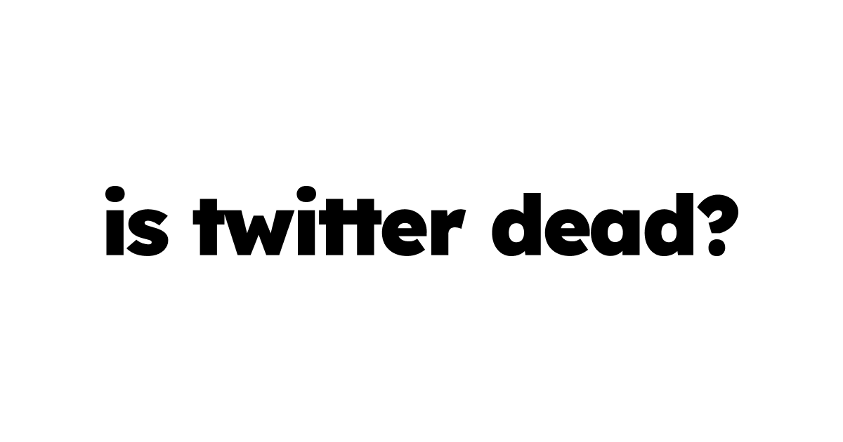 is twitter dead? — no, but on life support
